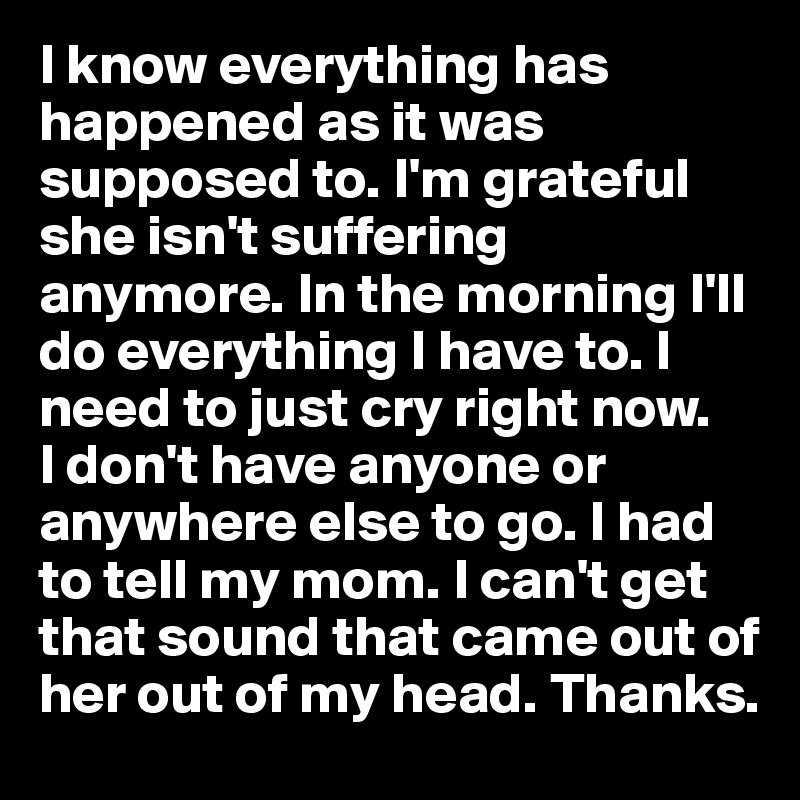 I know everything has happened as it was supposed to. I'm grateful she ... I know everything has happened as it was supposed to. I'm grateful she ...