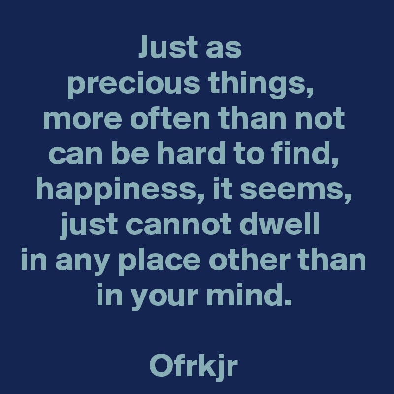 Just as precious things, more often than not can be hard to find ...