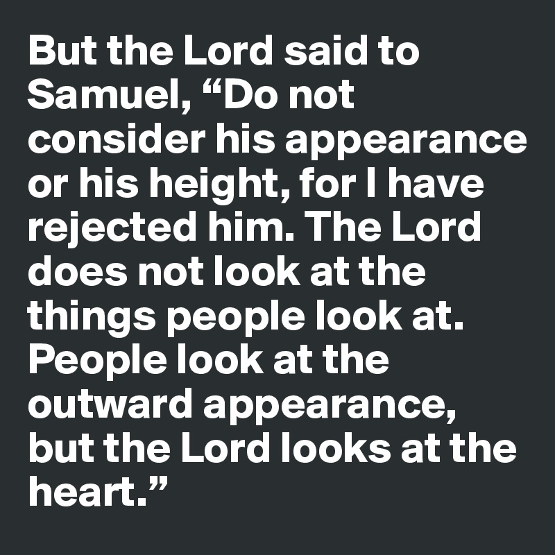 But The Lord Said To Samuel “do Not Consider His Appearance Or His