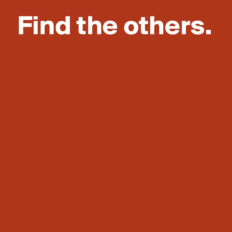 Find the others. - Post by AndSheCame on Boldomatic