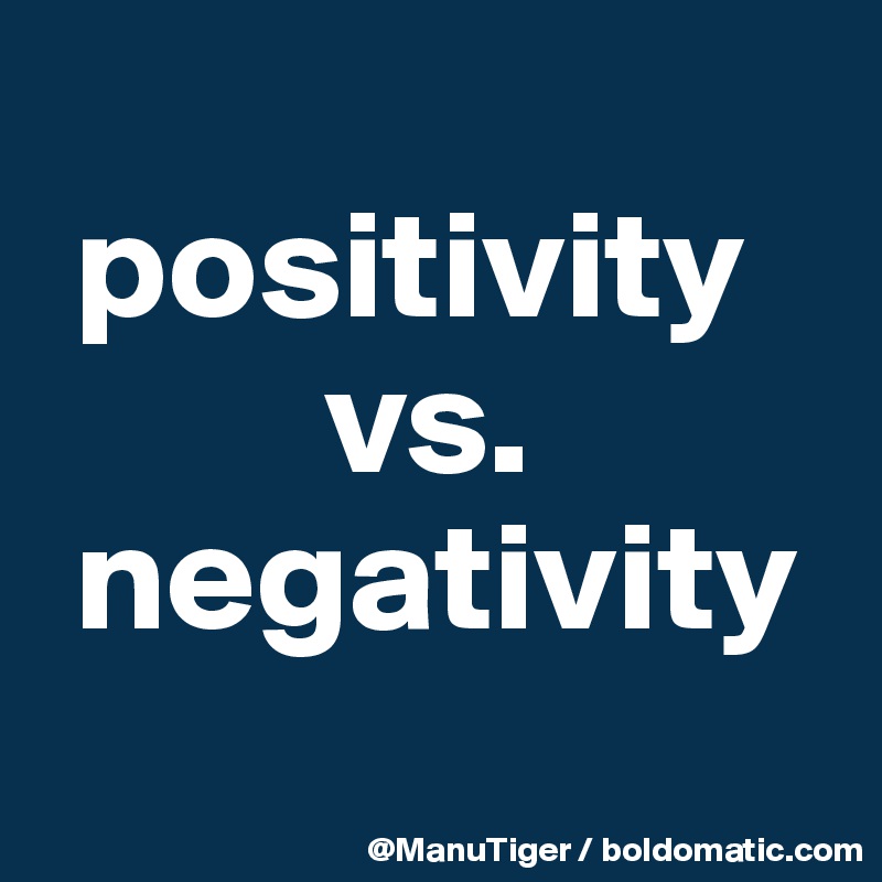 positivity vs. negativity - Post by ManuTiger on Boldomatic