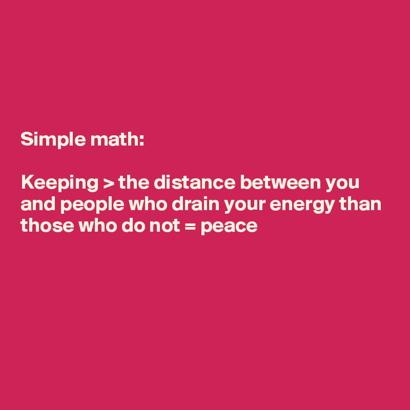 Simple math: Keeping > the distance between you and people who drain ...