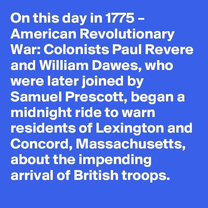 On this day in 1775 – American Revolutionary War: Colonists Paul Revere ...
