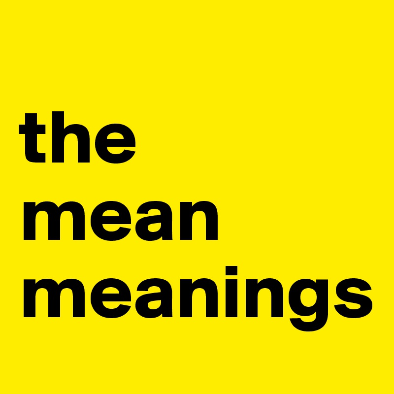 the mean meanings - Post by Campo on Boldomatic