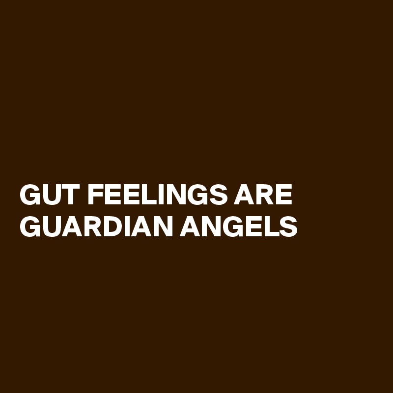 Gut Feelings Are Guardian Angels Post By Schnudelhupf On Boldomatic