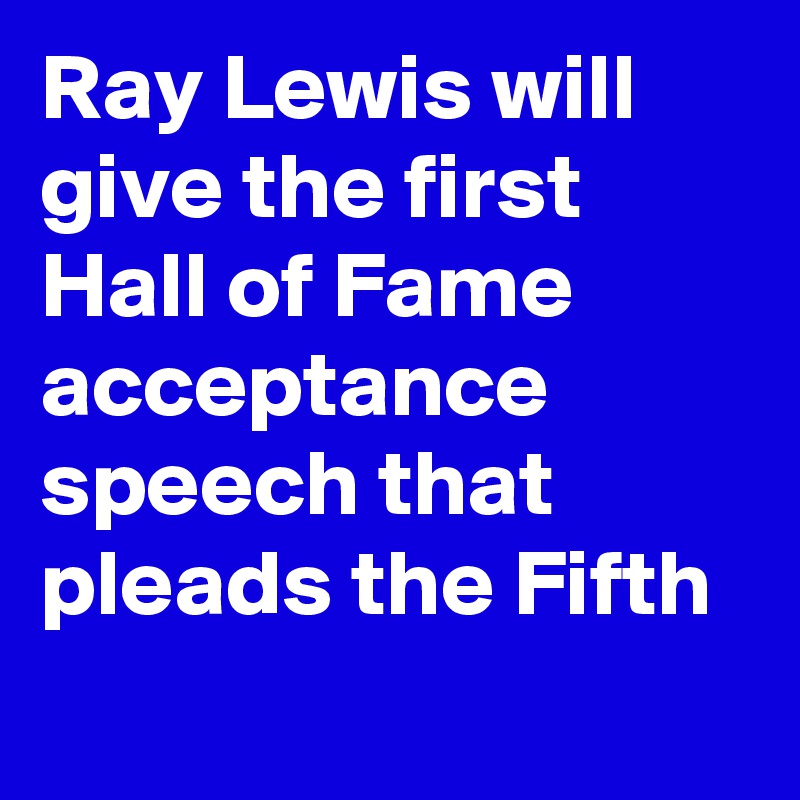 Ray Lewis will give the first Hall of Fame acceptance speech that ...