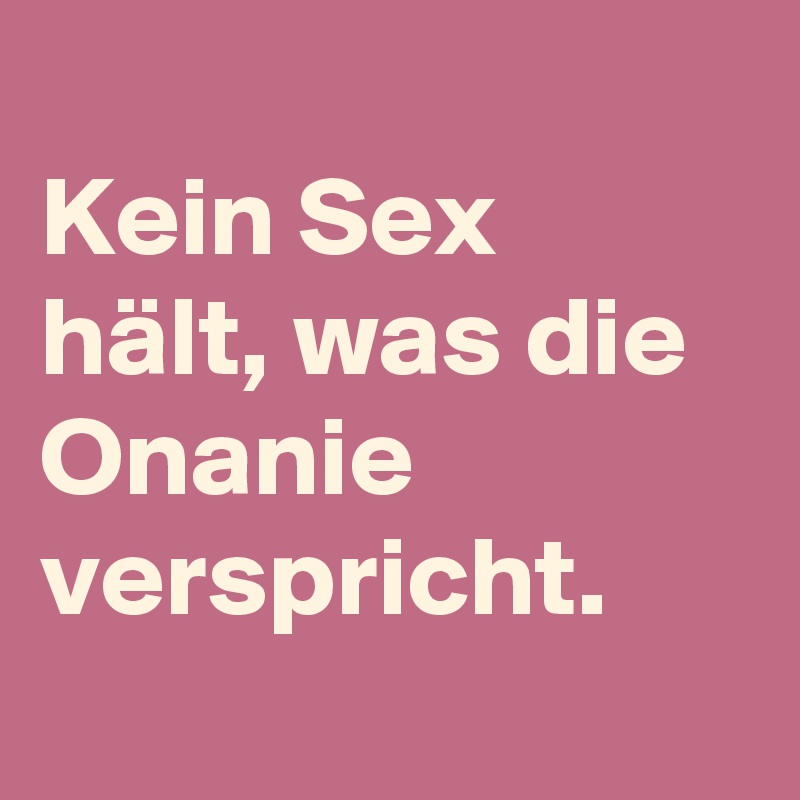 Kein Sex Hält Was Die Onanie Verspricht Post By Schmittat On Boldomatic