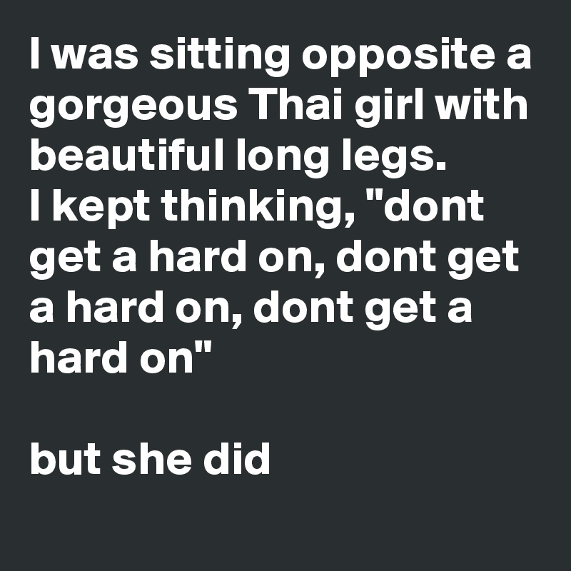 L Was Sitting Opposite A Gorgeous Thai Girl With Beautiful Long Legs L