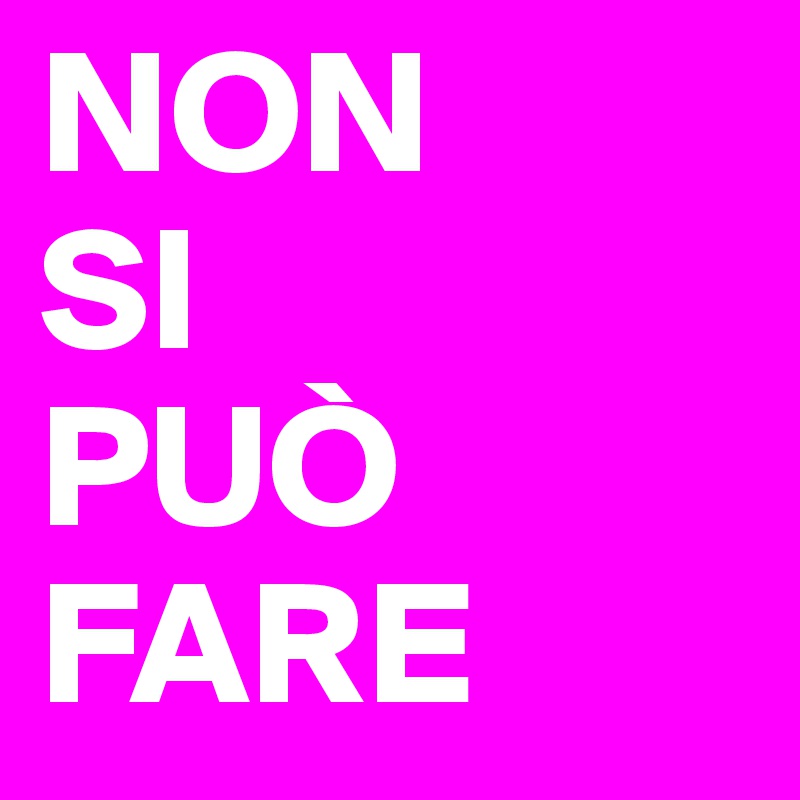 NON SI PUÒ FARE - Post by carmine on Boldomatic NON SI PUÒ FARE - Post by carmine on Boldomatic