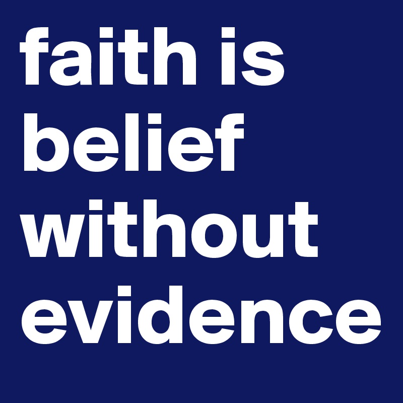 faith is belief without evidence - Post by kris on Boldomatic